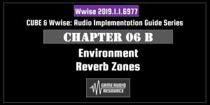Wwise CUBE 2019 – CHAPTER 06 B: Environment – Reverb Zones – Game Audio ...